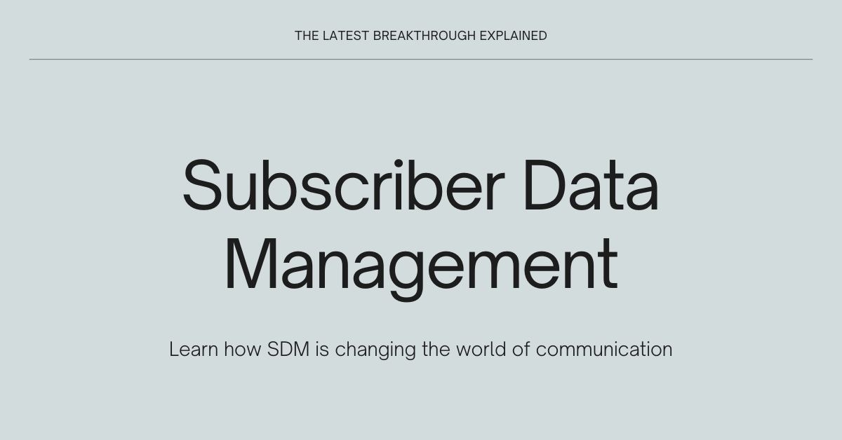 Subscriber Data Management (SDM): A Beginners' Guide - Fontish